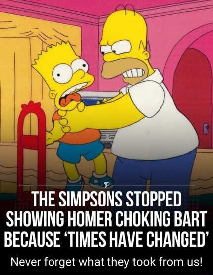 THE SIMPSONS STOPPED SHOWING HOMER CHOKING BART BECAUSE 'TIMES HAVE ...