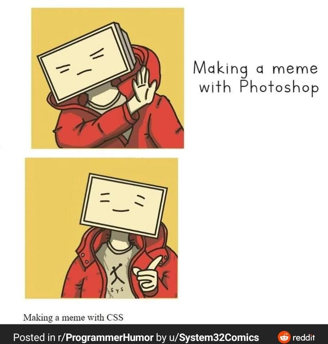 Making meme with Photoshop Making a meme with CSS Posted in by reddit ...