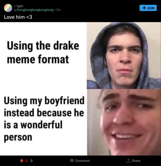 Using the drake meme format Using my boyfriend instead because he is a ...