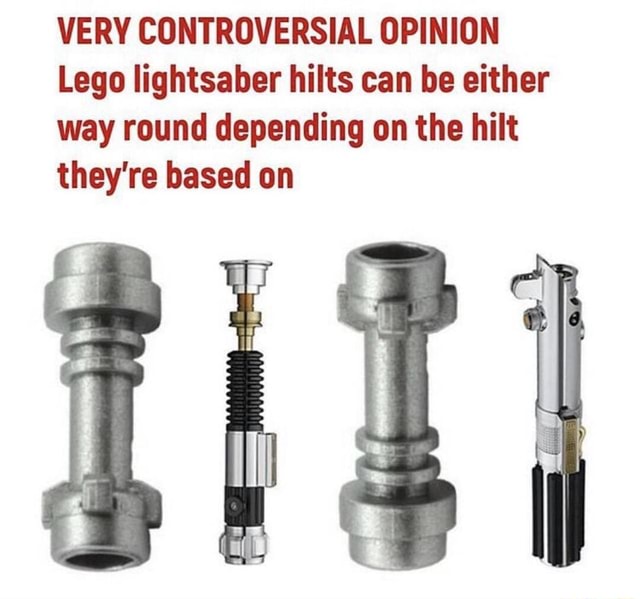 VERY CONTROVERSIAL OPINION Lego lightsaber hilts can be either way ...