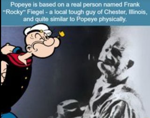 Popeye is based on a real person named Frank "Rocky" Fiegel a local ...