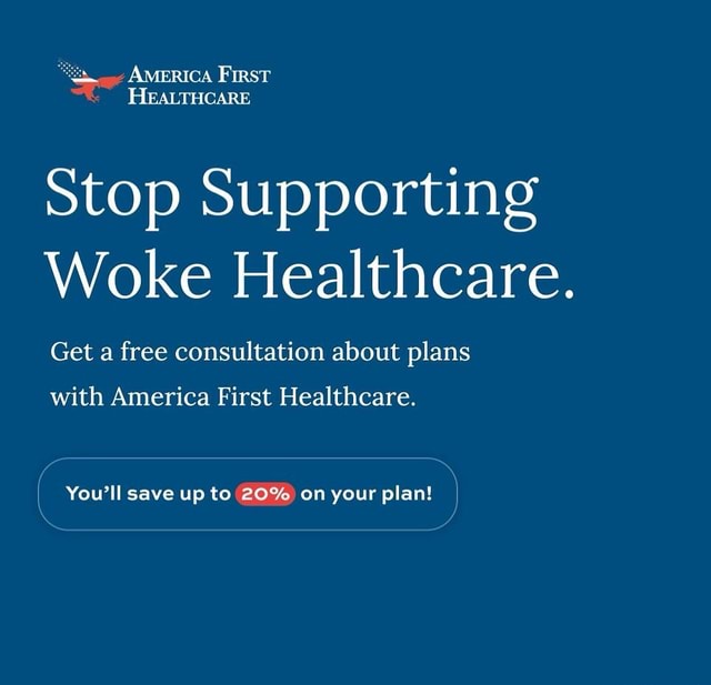 AMERICA FIRST HEALTHCARE Stop Supporting Woke Healthcare. Get a free ...
