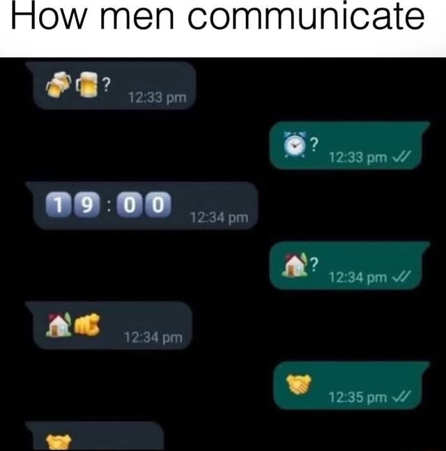 How men communicate pm W/ pm pm - iFunny