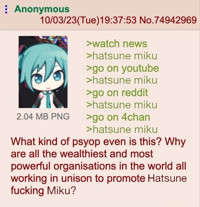 Anonymous No. >watch news >hatsune miku >go on youtube >hatsune miku ...
