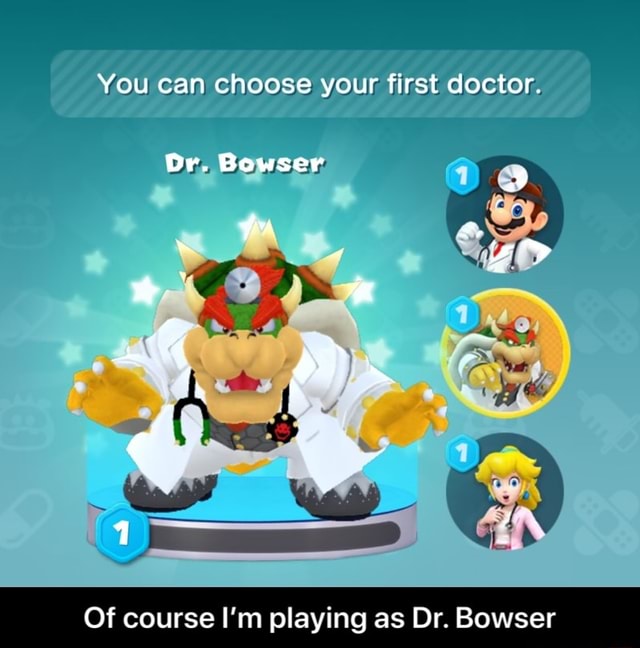 Of course I'm playing as Dr. Bowser - Of course I’m playing as Dr ...