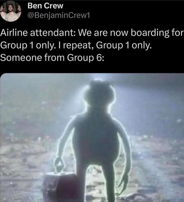 & Ben Crew @BenjaminCrew1 Airline attendant: We are now boarding for ...