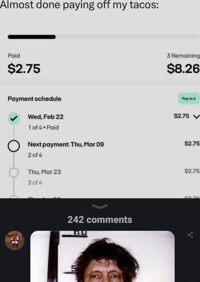 Almost done paying off my tacos: Paid $2.75 Payment schedule Wed, Feb ...
