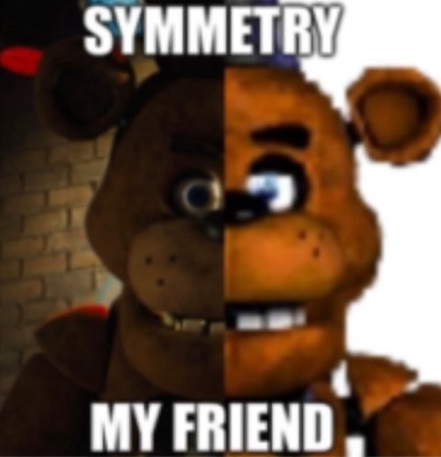 SYMMETRY MY FRIEND - iFunny