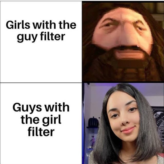 Girls with the guy filter Guys with the girl filter - iFunny