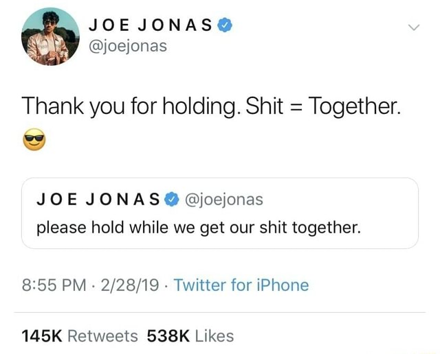Thank you for holding. Shit : Together. © JOE JONASQ©joejonas please ...