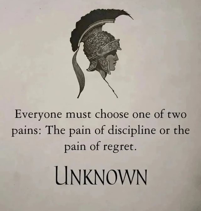Everyone must choose one of two pains: The pain of discipline or the ...