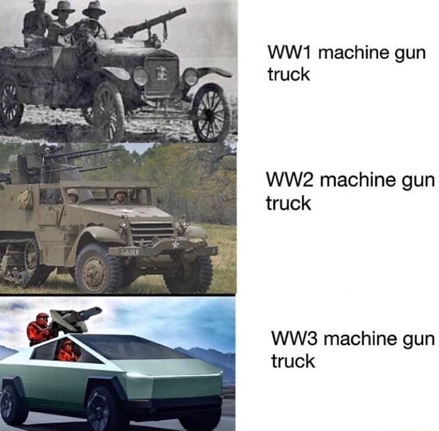 WW1 machine gun truck WW2 machine gun truck WW3 machine gun truck - iFunny