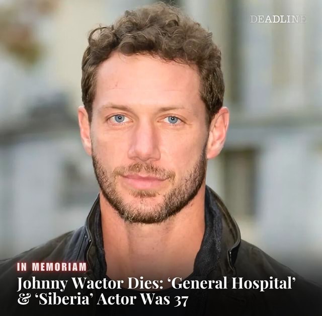 IN MEMORIAM Johnny Wactor Dies: 'General Hospital' & 'Siberia' Actor ...