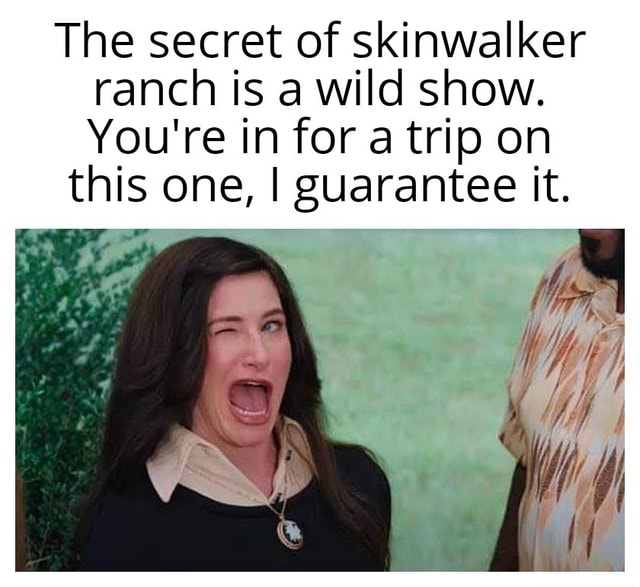 The secret of skinwalker ranch is a wild show. You're in for a trip on ...