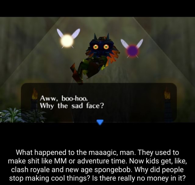 Aww, boo-hoo. Why the sad face? What happened to the maaagic, man. They ...