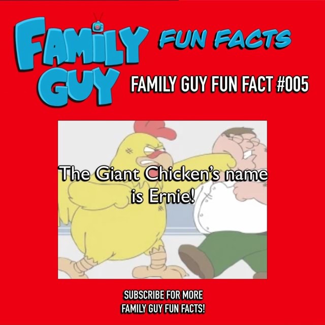 FUN FACTS Guy FAMILY GUY FUN FACT #005 The Giant Chicken's name is ...