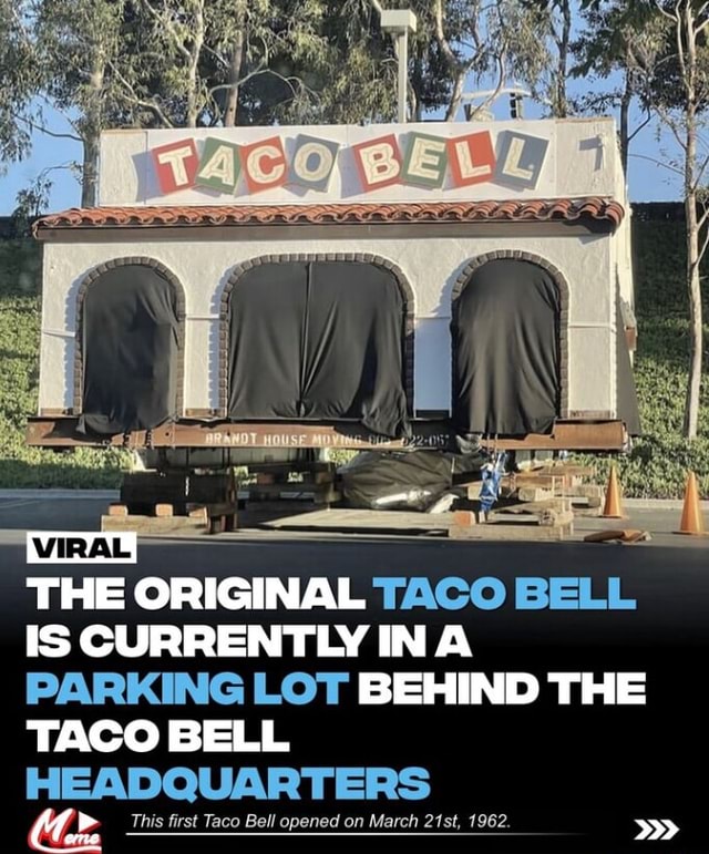 VIRAL (AA THE ORIGINAL TACO BELL IS CURRENTLY INA PARKING LOT BEHIND ...