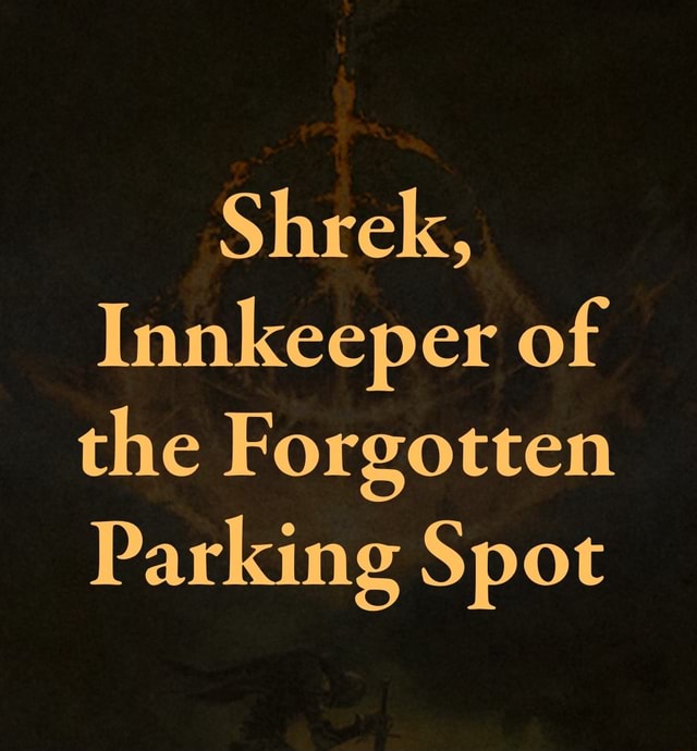 Shrek, Innkeeper of the Forgotten Parking Spot - iFunny