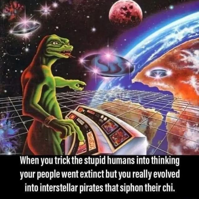 SS When you trick the stupid humans into thinking your people went ...