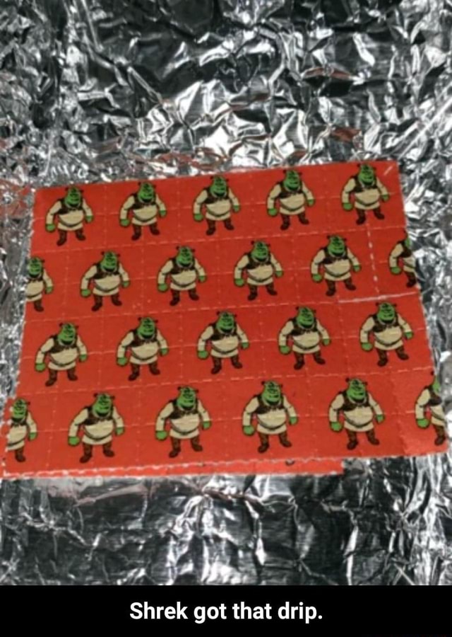 Shrek got that drip. - Shrek got that drip. - iFunny