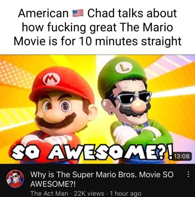 American Chad talks about how fucking great The Mario Movie is for 10 ...