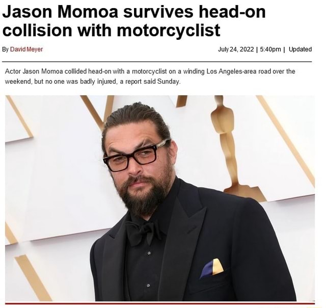 Jason Momoa survives head-on collision with motorcyclist By DavidMeyer ...