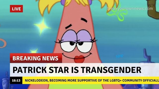 É BREAKING NEWS I PATRICK STAR IS TRANSGENDER FLETES NICKELODEON ...