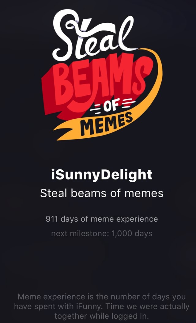 Cal iSunnyDeligit Steal beams of memes 911 days of meme experience next ...