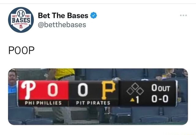 Bet The Bases @ @betthebases POOP al PHI PHILLIES PIT PIRATES - iFunny