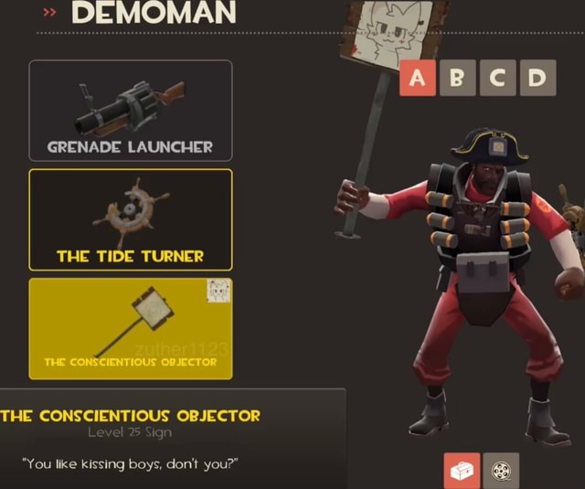 " DEMOMAN GRENADE LAUNCHER THE TIDE TURNER THE CONSCIENTIOUS OBJECTOR Level 25 Sign "You like ...