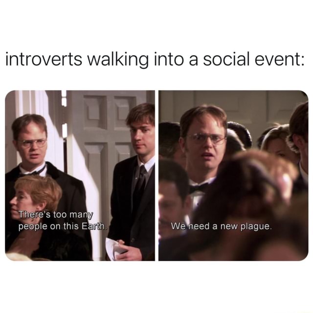 Introverts walking into a social event: Tine re's too many people on ...
