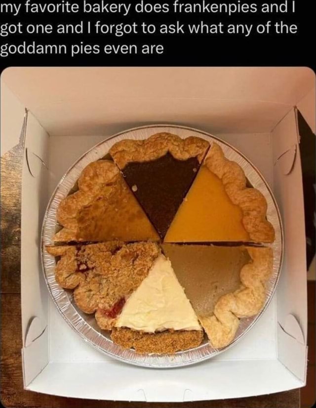 My favorite bakery does frankenpies and I got one and I forgot to ask ...