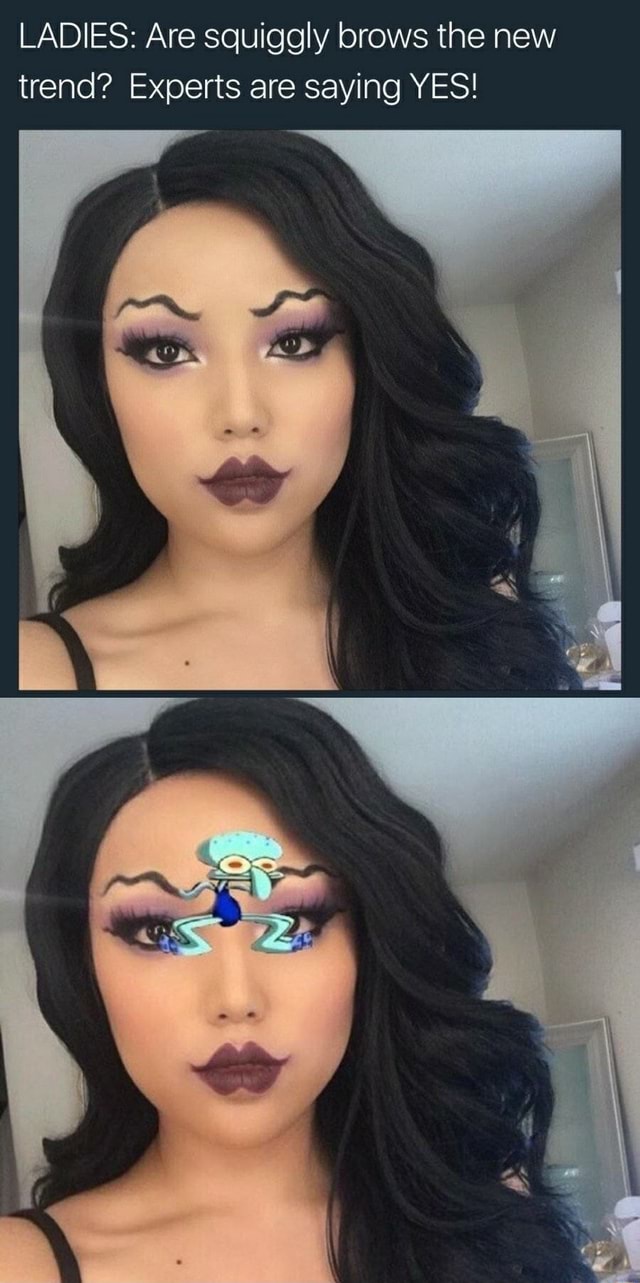 LADIES: Are squiggly brows the new trend? Experts are saying YES! - iFunny