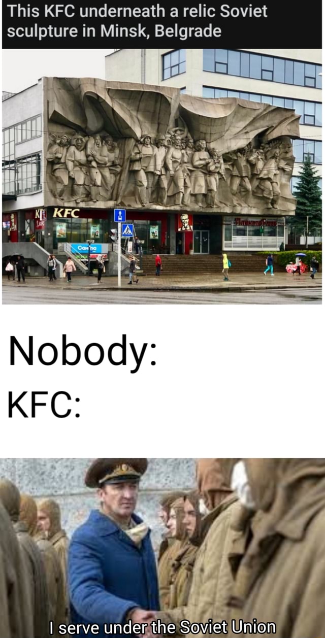 This KFC underneath a relic Soviet sculpture in Minsk, Belgrade - iFunny