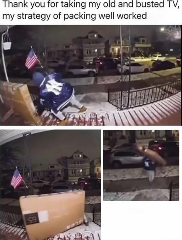 Thank you for taking my old and busted TV, my strategy of packing well ...