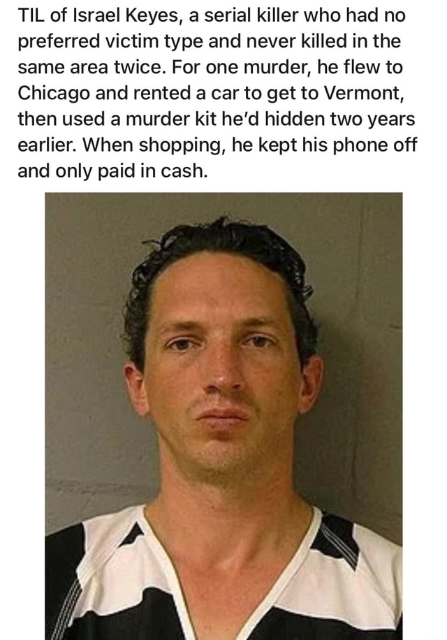 TIL of Israel Keyes, a serial killer who had no preferred victim type ...