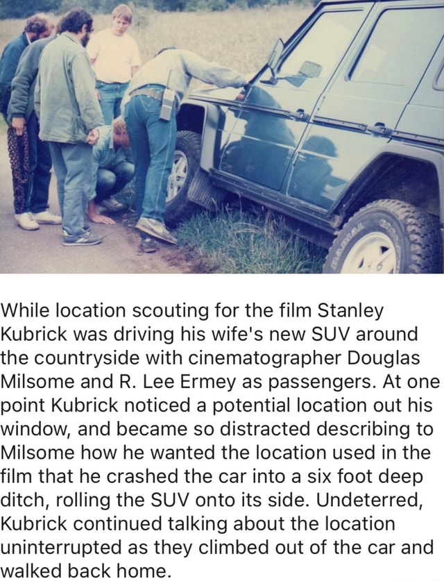 While location scouting for the film Stanley Kubrick was driving his ...