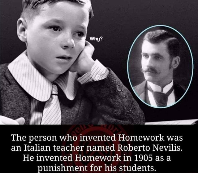 The person who invented Homework was an Italian teacher named Roberto ...