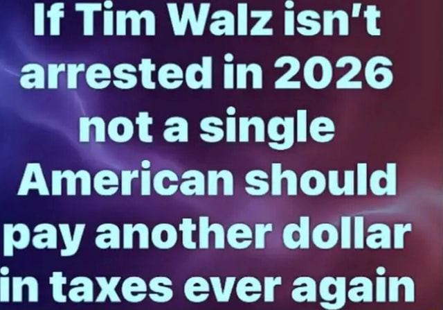 Tim Walz isn't arrested in 2026 not a single American should pay ...