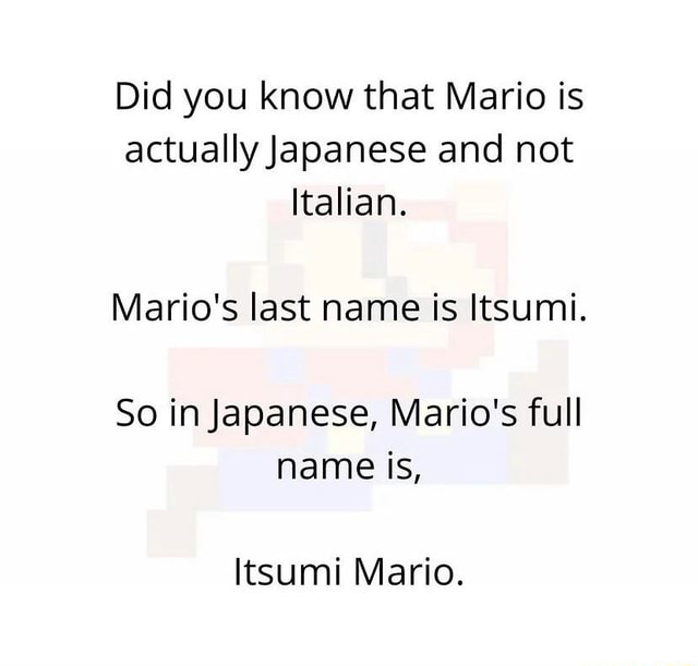 Did you know that Mario is actually Japanese and not Italian. Mario's ...