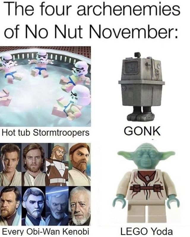 The four archenemies of No Nut November: Hot tub Stormtroopers GONK ...