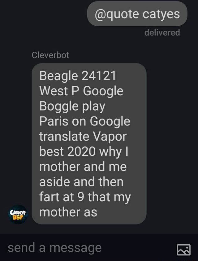 @quote catyes delivered Cleverbot Beagle 24121 West P Google Boggle ...