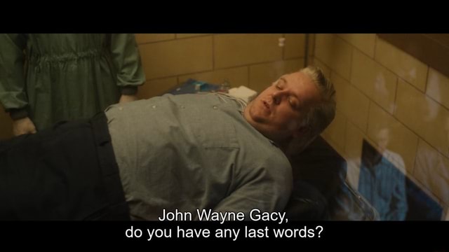 John Wayne Gacy, do you have any last words? - iFunny