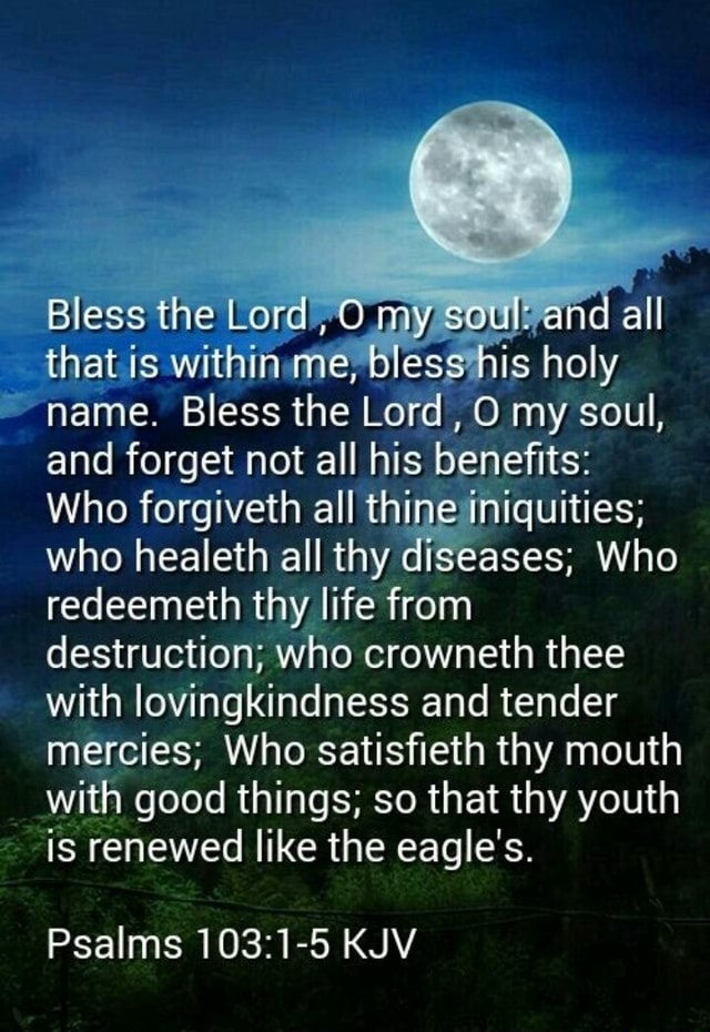 Bless the Lord.-O and all that is with me, bless his holy ~name. Bless ...