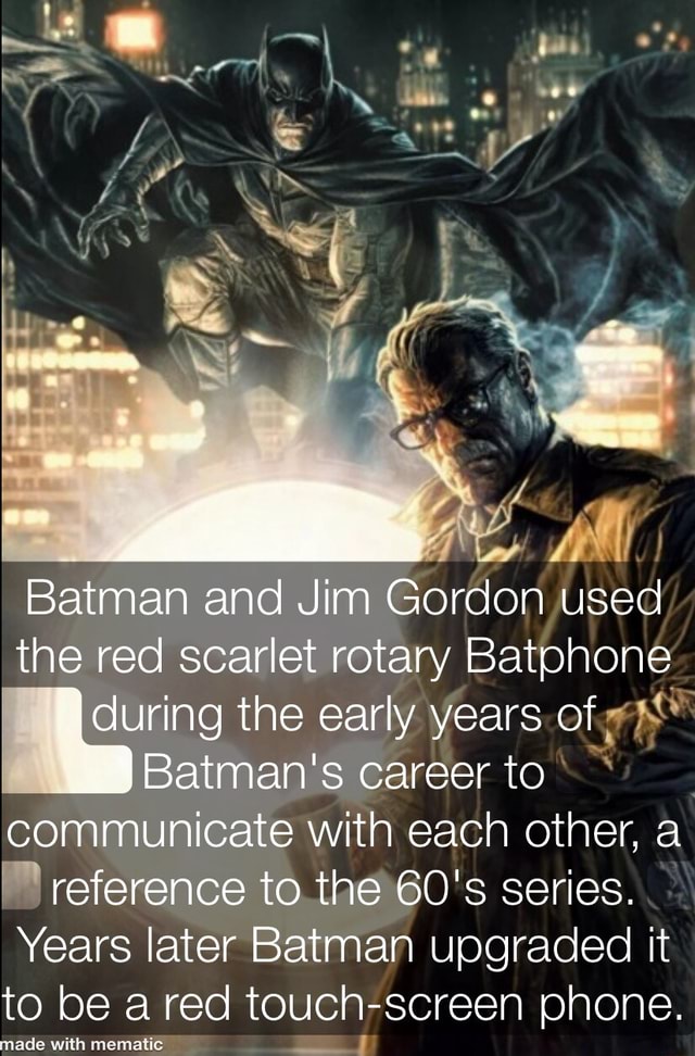 Batman and Jim Gordon used the red scarlet rotary Batohone during the ...