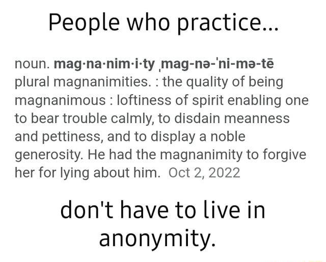 People who practice... noun. mag-na-nim-i-ty mag-na-'ni-ma-te plural ...