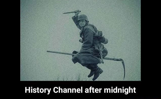 History Channel after midnight - History Channel after midnight - iFunny