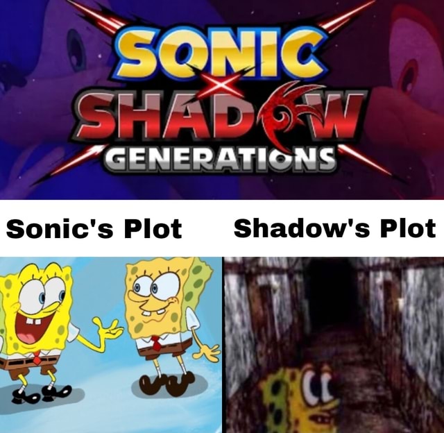 "soNIc" GENERATIONS Sonic's Plot Shadow's Plot - iFunny