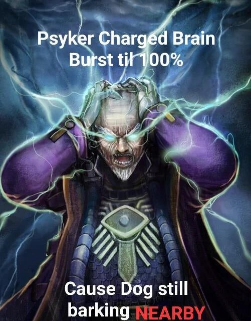 Psyker Charged Brain Burst til 100% Cause Dog still barking - iFunny