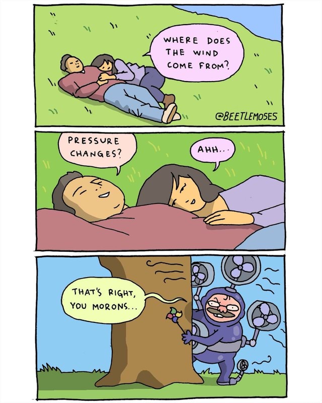 WHERE DoES THE WIND COME FROM? @BEETLEMOSES PRESSURE CHANGES? THAT'S ...